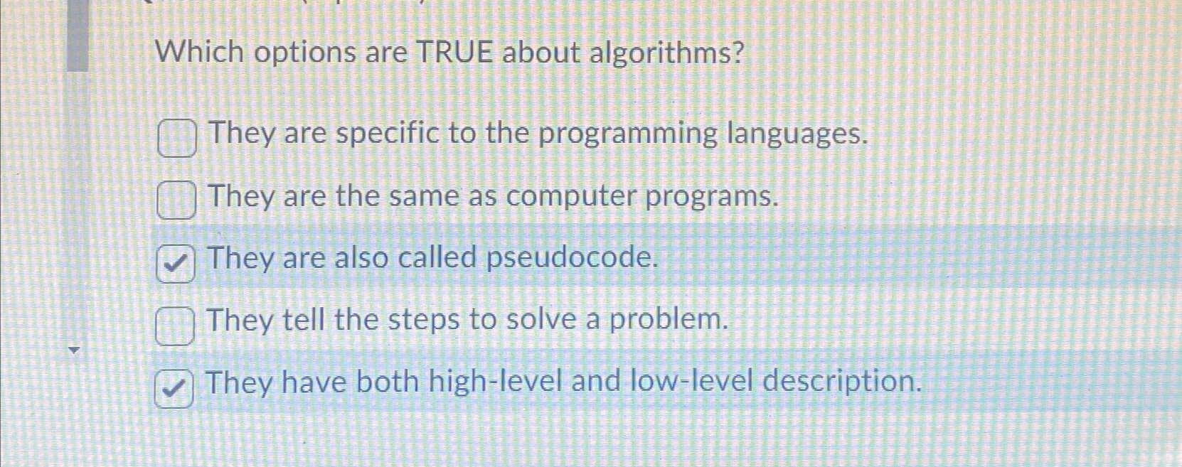 Solved Which options are TRUE about algorithms?They are | Chegg.com
