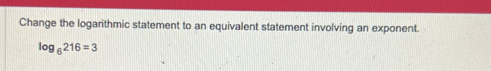 Solved Change the logarithmic statement to an equivalent | Chegg.com