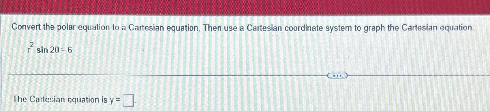Solved Convert the polar equation to a Cartesian equation. | Chegg.com