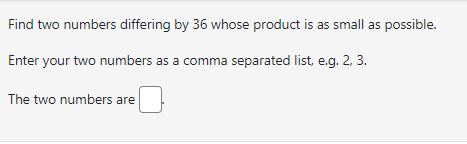 Solved Find two numbers differing by 36 ﻿whose product is as | Chegg.com