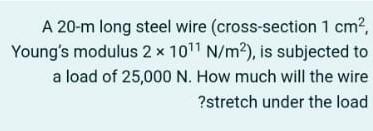 Solved A 20-m long steel wire (cross-section 1 cm2, Young's | Chegg.com