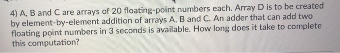 Solved 4) A, B and C are arrays of 20 floating-point numbers | Chegg.com