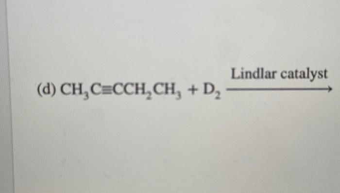 Solved CH3C≡CCH2CH3+D2 Lindlar catalyst | Chegg.com