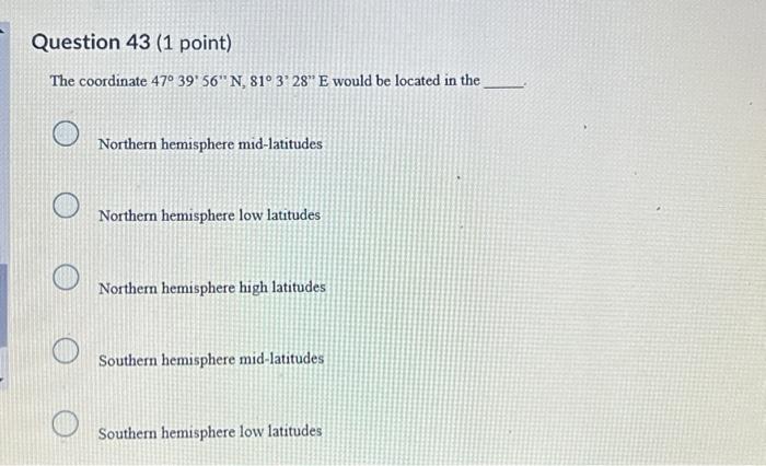 Solved Question 43 (1 point) The coordinate 47° 39' 56 Solved Question 43 (1 point) The coordinate 47° 39' 56