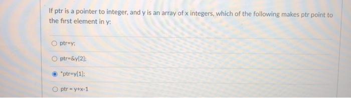 Solved If ptr is a pointer to integer, and y is an array of | Chegg.com