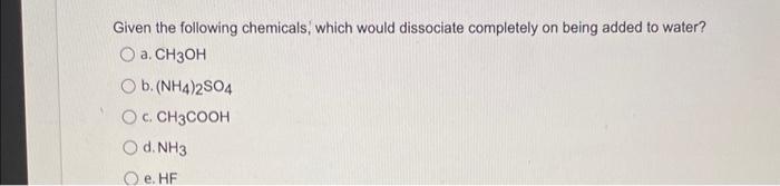 Solved Given the following chemicals, which would dissociate | Chegg.com