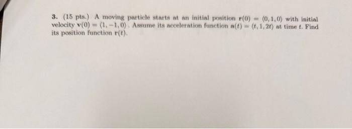 Solved 3. (15 pts.) A moving particle starts at an initial | Chegg.com
