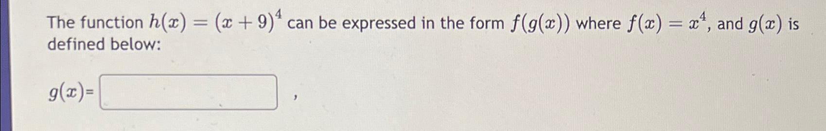 Solved The function h(x)=(x+9)4 ﻿can be expressed in the | Chegg.com