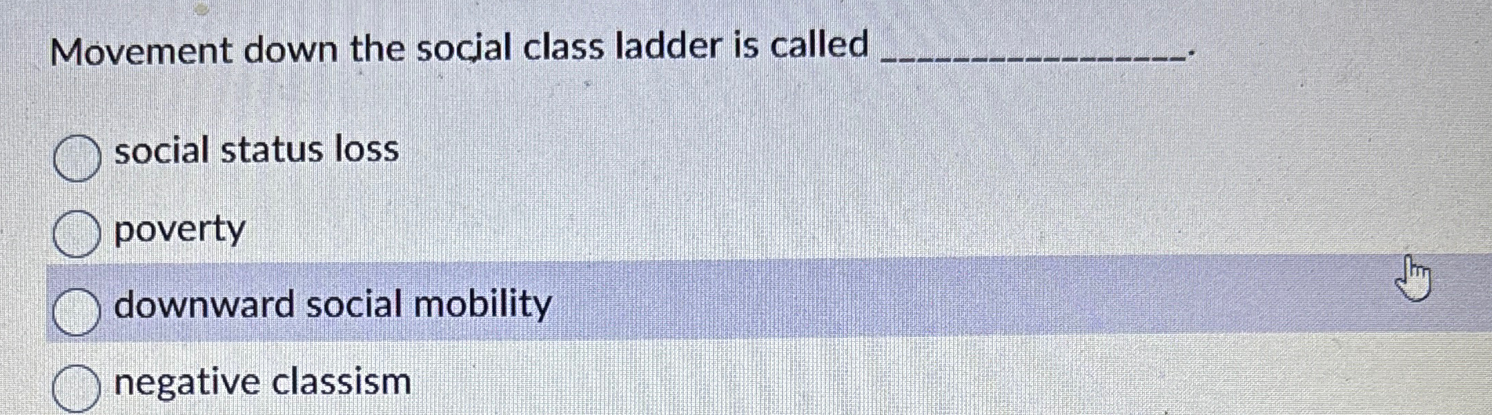 Solved Movement down the socjal class ladder is calledsocial | Chegg.com