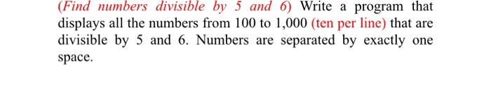 Solved (Find numbers divisible by 5 and 6) Write a program | Chegg.com
