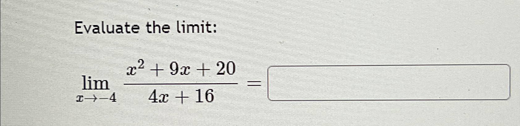 Solved Evaluate the limit:limx→-4x2+9x+204x+16= | Chegg.com