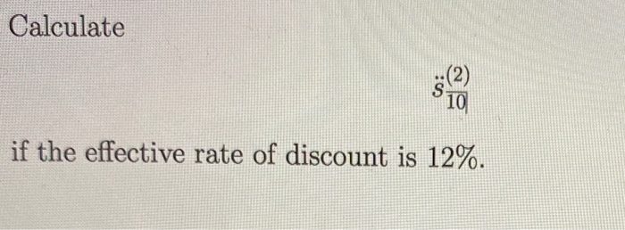 Solved Calculate ::(2) 10 if the effective rate of discount | Chegg.com