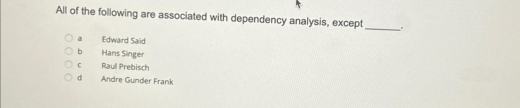 Solved All of the following are associated with dependency | Chegg.com