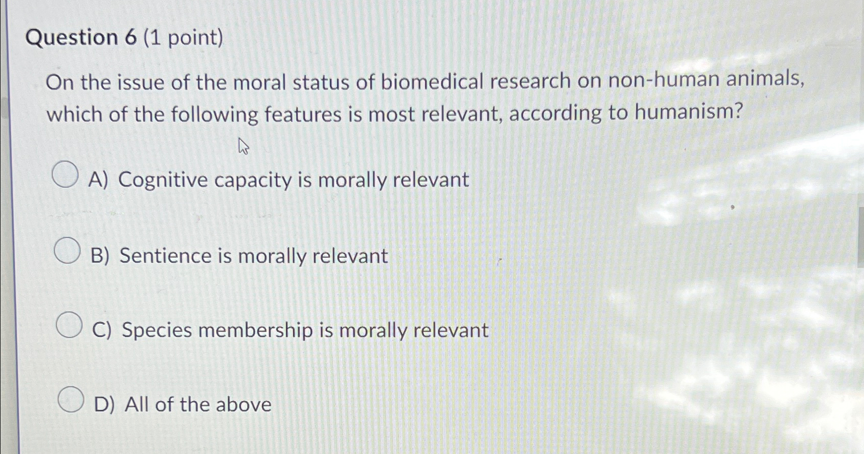 Solved Question 6 (1 ﻿point)On the issue of the moral status | Chegg.com
