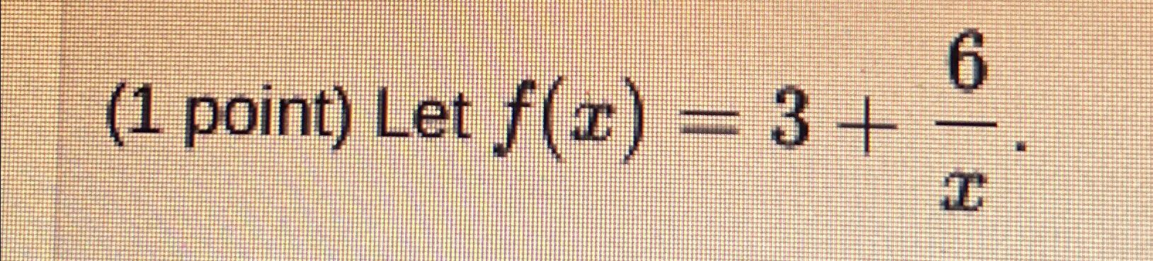 Solved Let f(x)=3+6x | Chegg.com