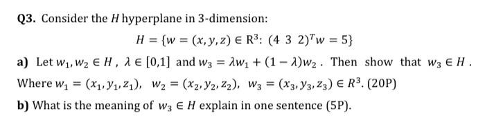 Solved Q3. Consider the H hyperplane in 3-dimension: H = {w | Chegg.com