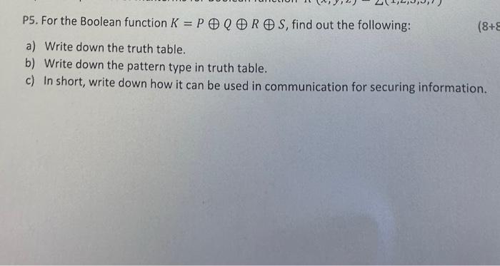 Solved P5. For the Boolean function K=P⊕Q⊕R⊕S, find out the | Chegg.com