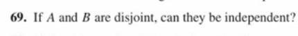 Solved 69. If A and B are disjoint, can they be independent? | Chegg.com