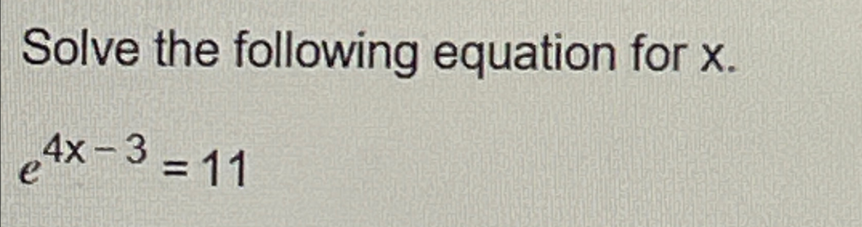 Solved Solve The Following Equation For X E4x 3 11