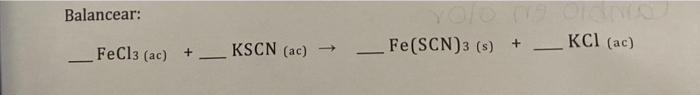 Solved Balancear: FeCl3(ac)+…KSCN(ac)→Fe→+SCN3( s)+…KCl(ac) | Chegg.com