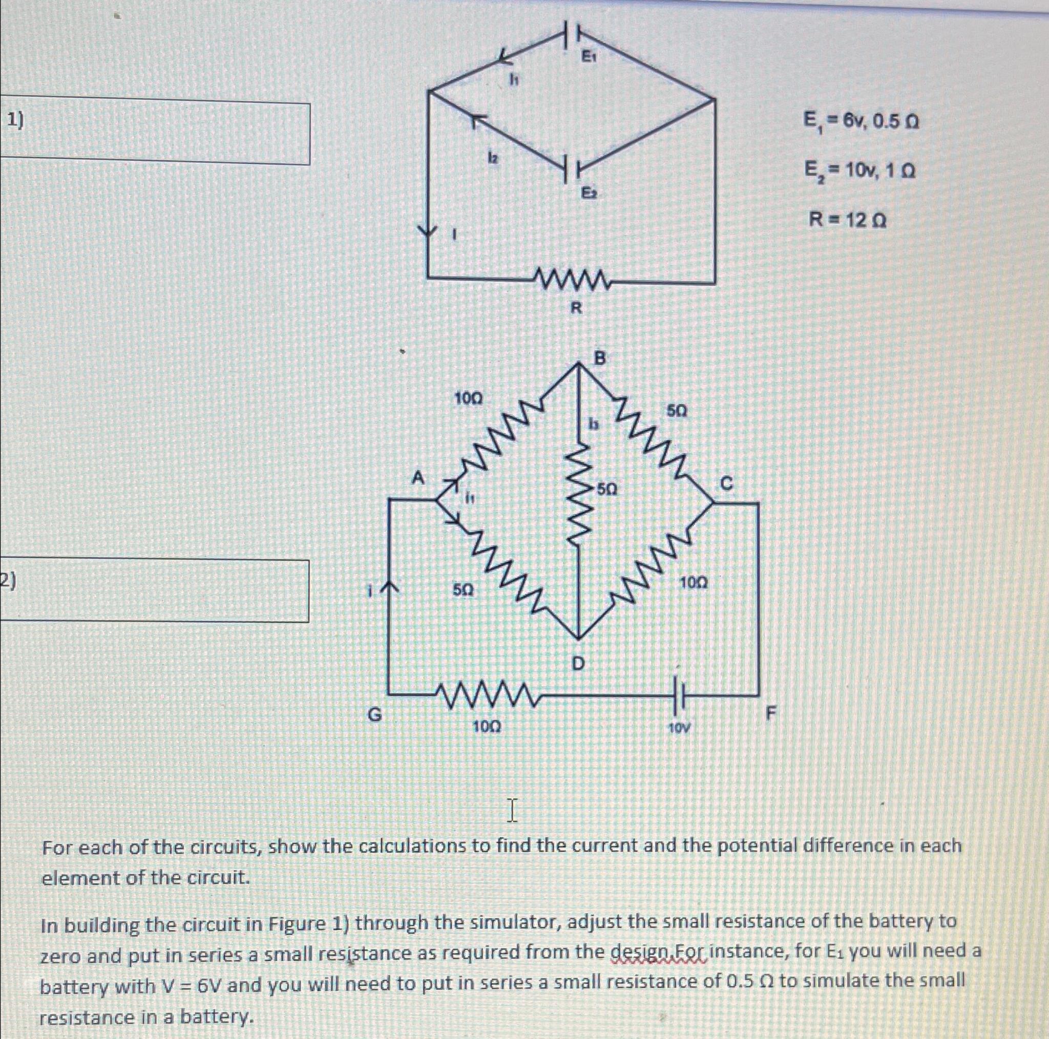 Solved E1=6v,0.5ΩE2=10v,1ΩR=12ΩFor each of the circuits, | Chegg.com