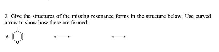 Solved 2. Give the structures of the missing resonance forms | Chegg.com
