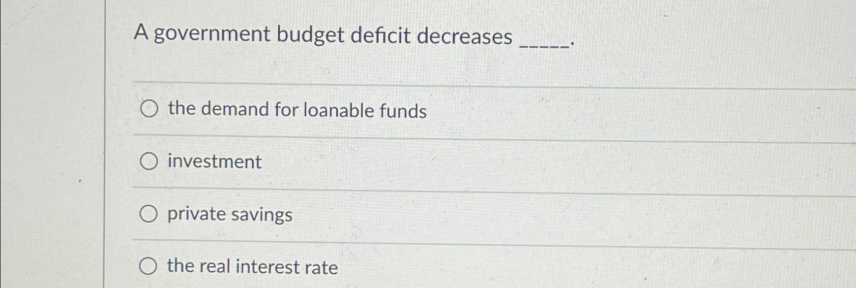 Solved A government budget deficit decreasesthe demand for | Chegg.com