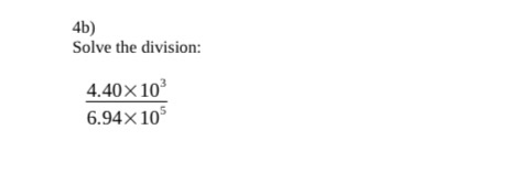 Solved 4b) Solve the division: 4.40 x 10 6.94x 10 | Chegg.com