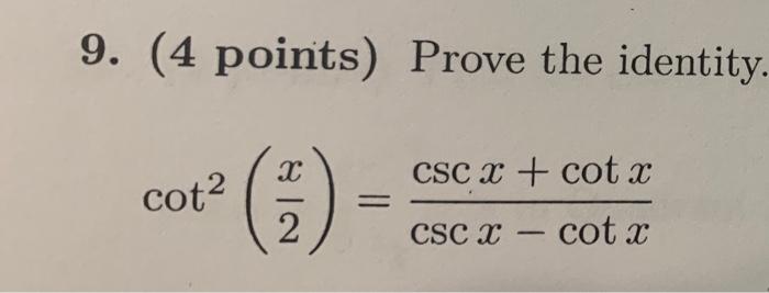 Solved 9. (4 points) Prove the identity. C CSC X + cotx cot2 | Chegg.com