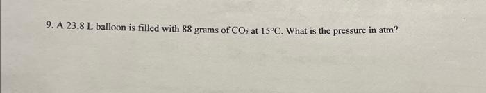 Solved 9. A 23.8 L balloon is filled with 88 grams of CO2 at | Chegg.com