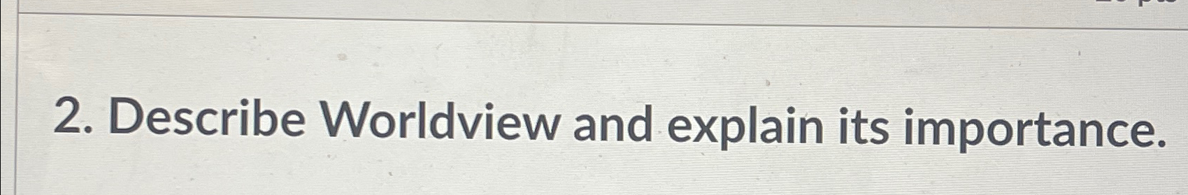 Solved Describe Worldview and explain its importance. | Chegg.com