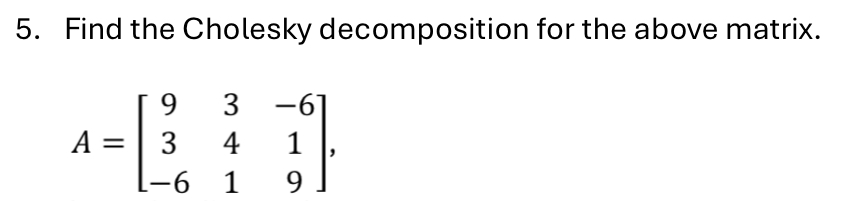 Solved Find the Cholesky decomposition for the above | Chegg.com