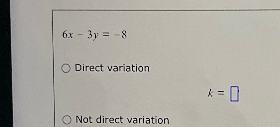Solved 6x-3y=-8Direct variationk=Not direct variation | Chegg.com
