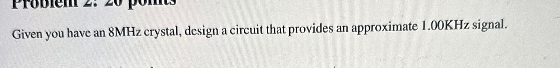 Solved Given you have an 8MHz ﻿crystal, design a circuit | Chegg.com