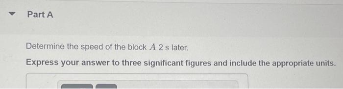 Solved Determine the speed of the block A2 s later. Express | Chegg.com
