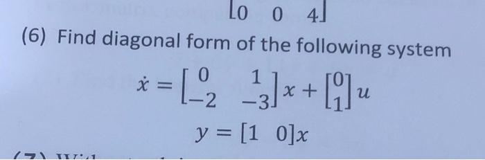 Solved (6) Find diagonal form of the following system | Chegg.com