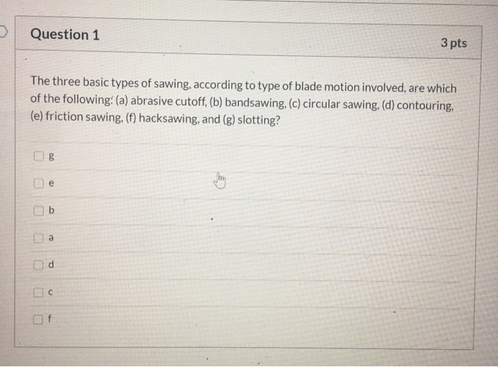 Solved Question 1 3 pts The three basic types of sawing, | Chegg.com