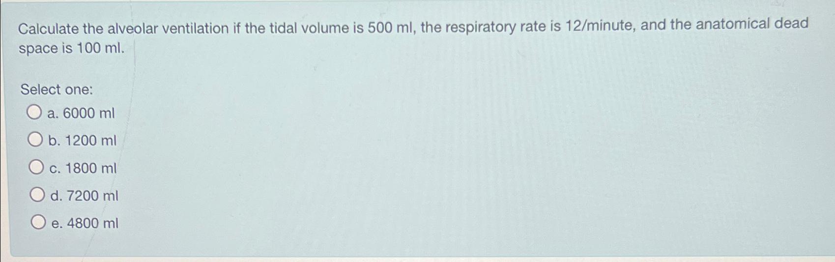 Solved Calculate the alveolar ventilation if the tidal | Chegg.com