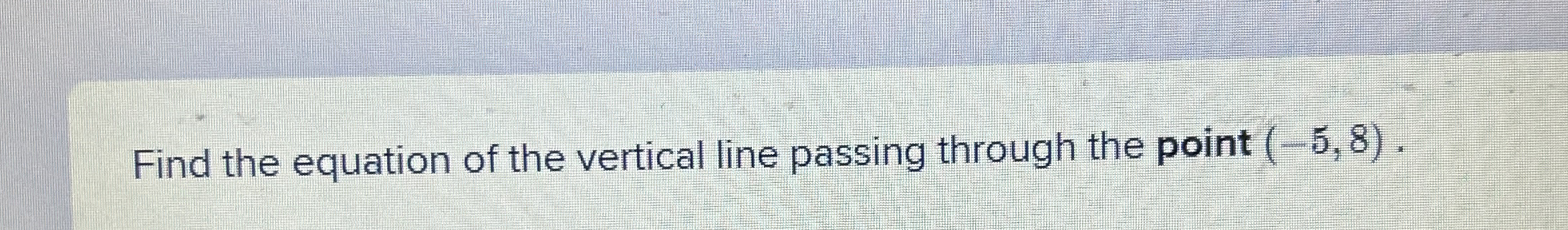 Solved Find the equation of the vertical line passing | Chegg.com