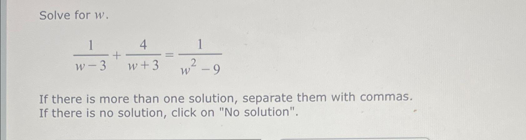 Solved Solve for w.1w-3+4w+3=1w2-9If there is more than one | Chegg.com