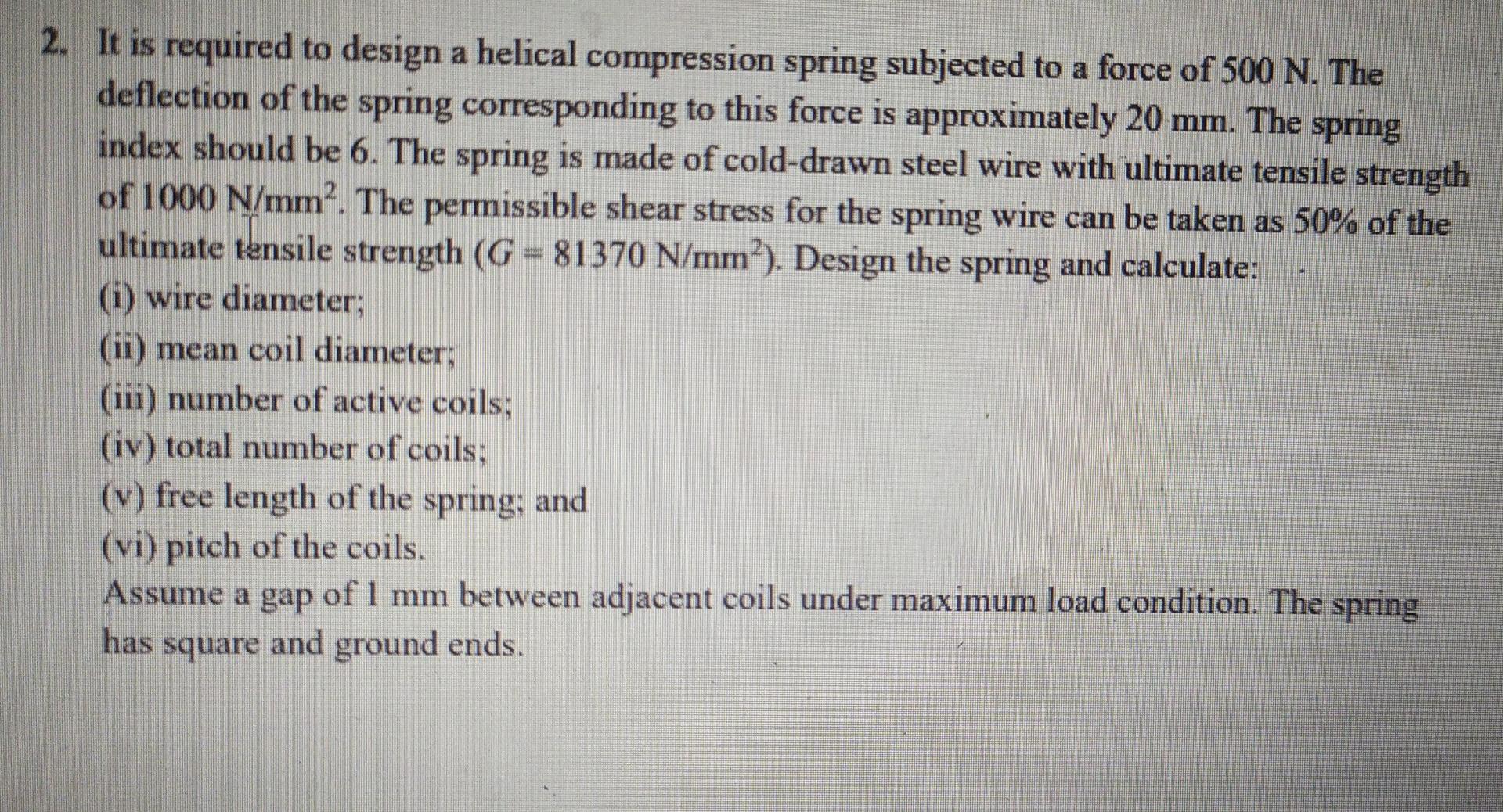 Solved 2. It is required to design a helical compression | Chegg.com
