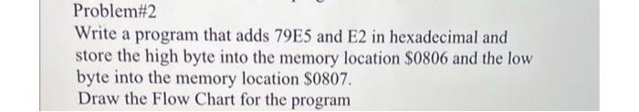 Problem\#2 Write a program that adds 79E5 and E2 in | Chegg.com