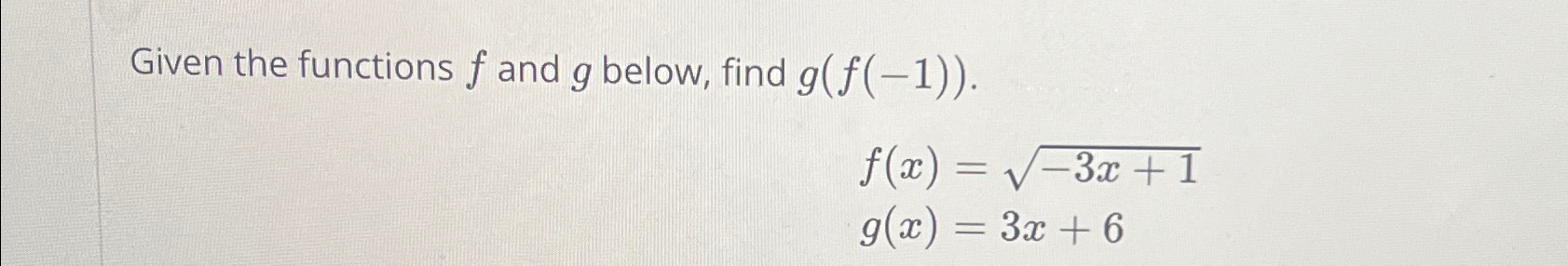 Solved Given the functions f ﻿and g ﻿below, find | Chegg.com