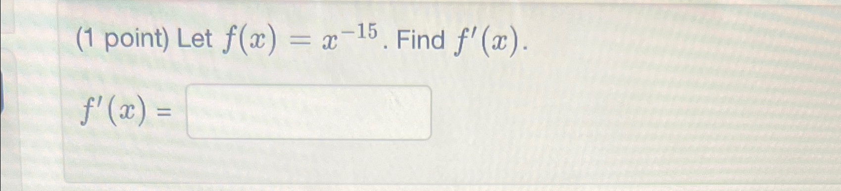 Solved (1 ﻿point) ﻿Let f(x)=x-15. ﻿Find f'(x).f'(x)= | Chegg.com