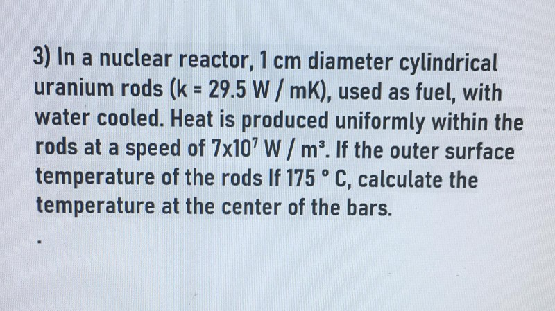 Solved 3) In a nuclear reactor, 1 cm diameter cylindrical | Chegg.com
