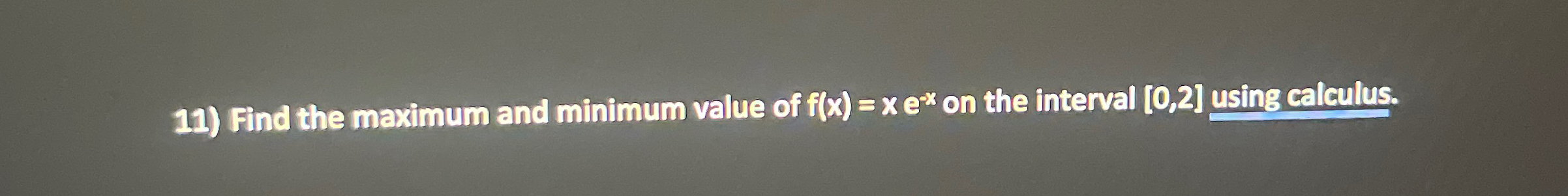 Solved Find the maximum and minimum value of f(x)=xe-x ﻿on | Chegg.com