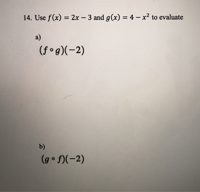 Solved 14. Use f(x) = 2x – 3 and g(x) = 4 – x2 to evaluate | Chegg.com