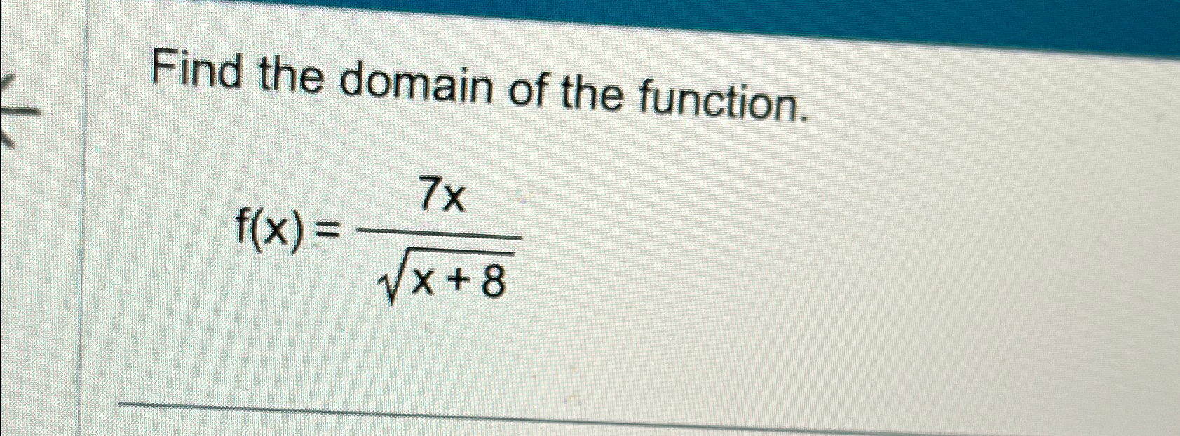 Solved Find the domain of the function.f(x)=7xx+82 | Chegg.com