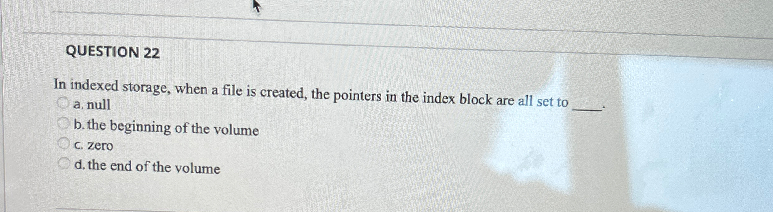 Solved QUESTION 22In indexed storage, when a file is | Chegg.com
