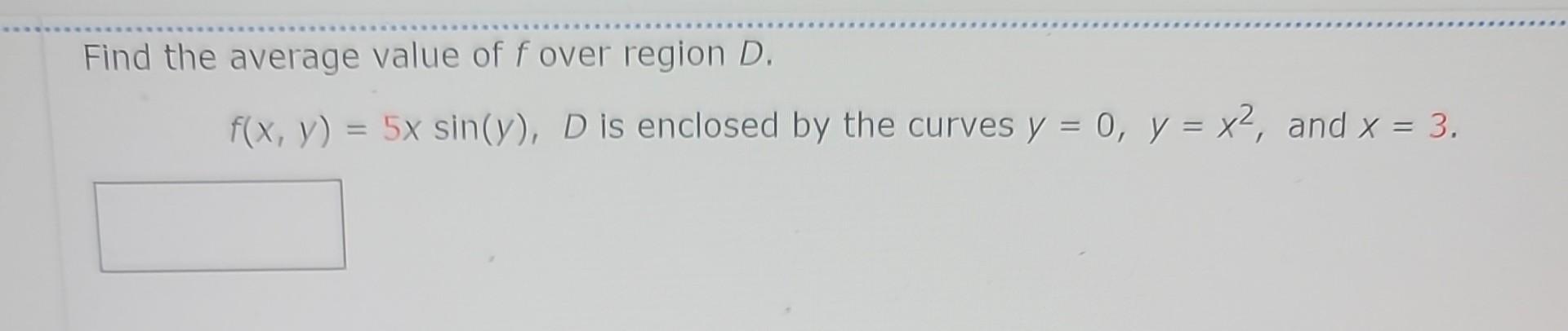Solved Find the average value of f over region D. | Chegg.com